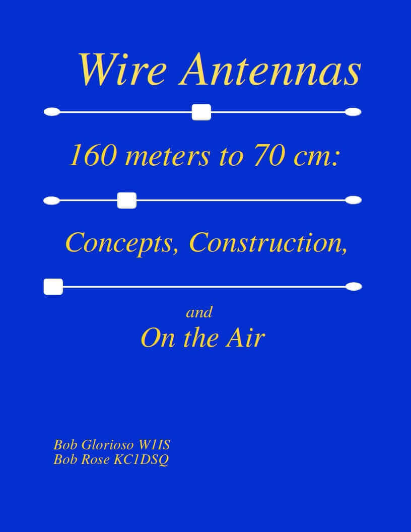 “Wire Antennas 160 meter to 70 cm: Concepts, Construction, and On the